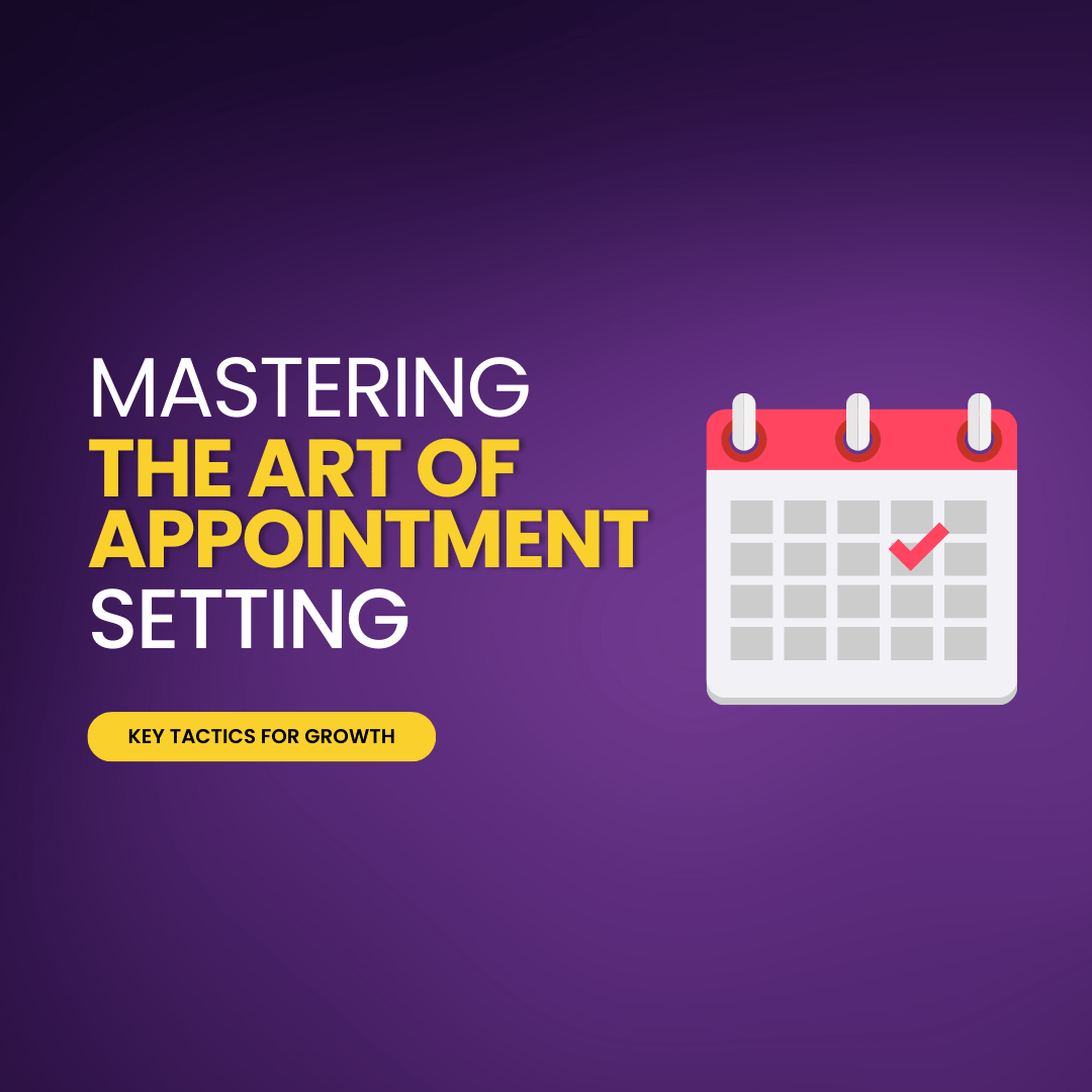 Mastering the Art of Appointment Setting: Key Tactics for Growth