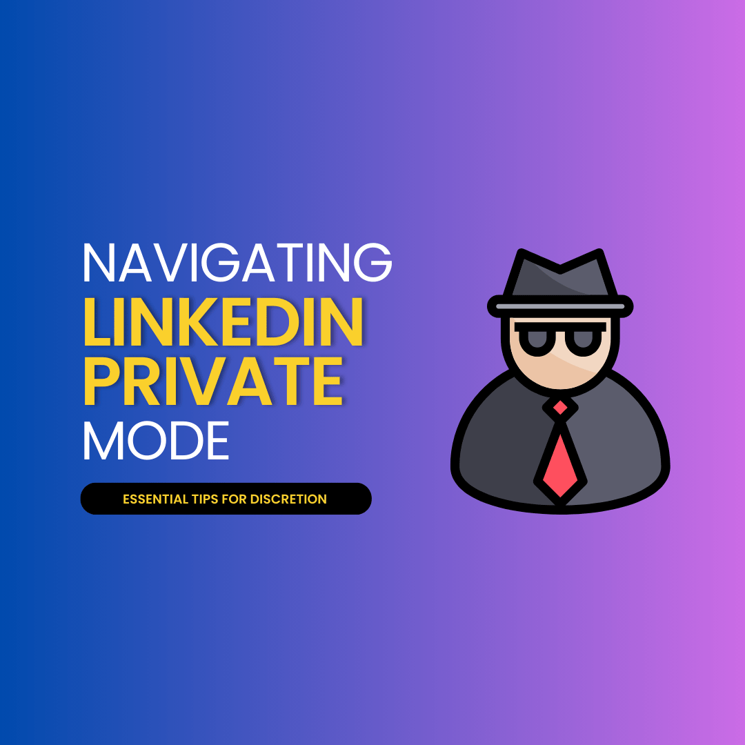 Navigating LinkedIn Private Mode: Essential Tips for Discretion