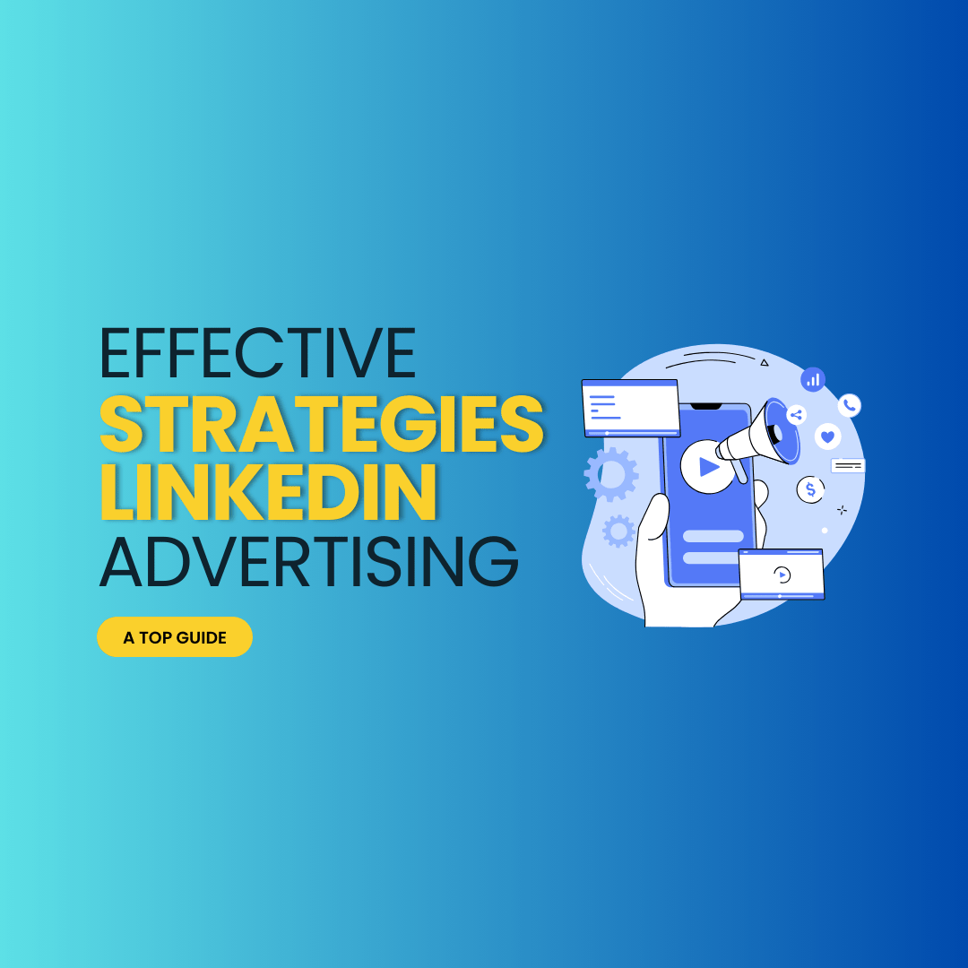 Effective Strategies for LinkedIn Advertising: A Top Guide