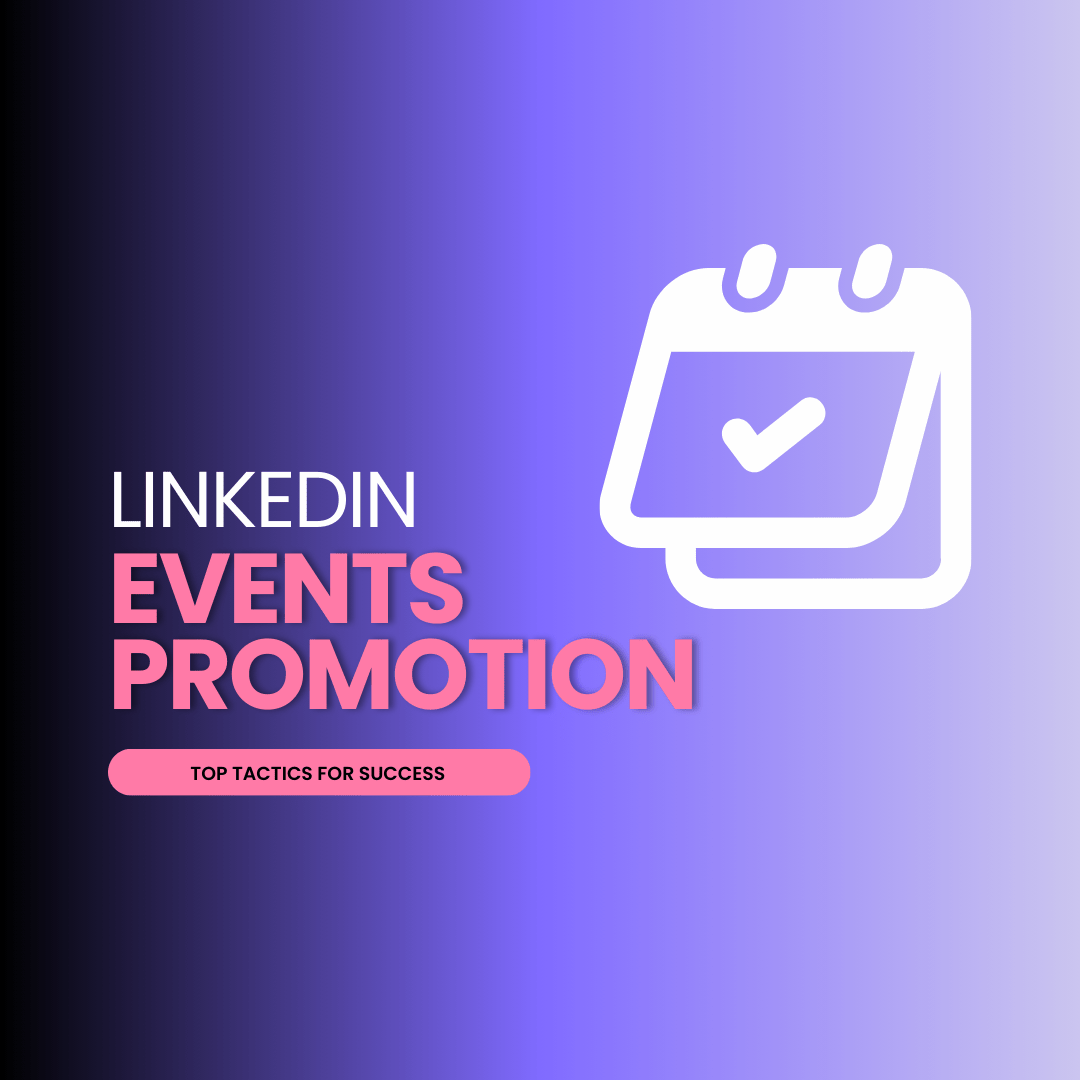 LinkedIn Events Promotion: Top Tactics for Success