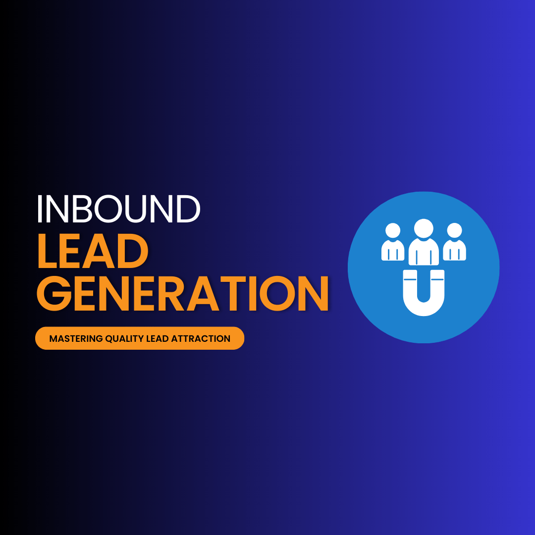 Inbound Lead Generation: Mastering Quality Lead Attraction