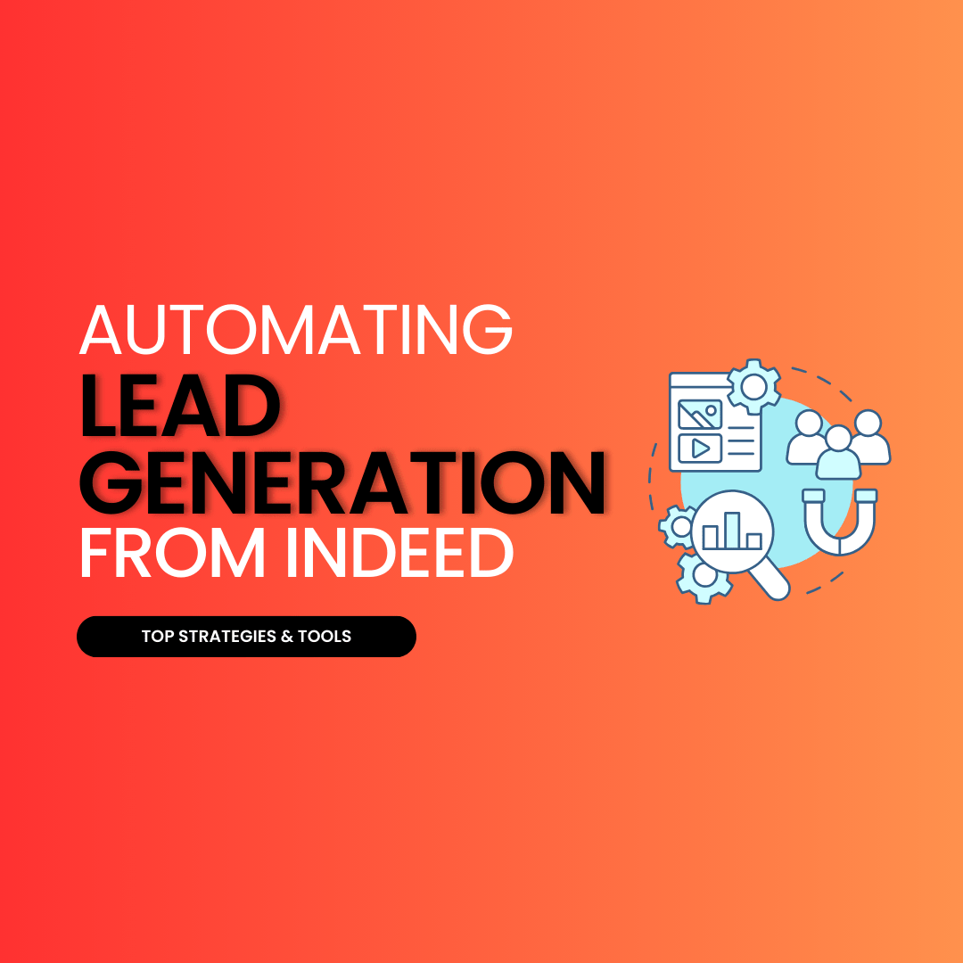 Automating Lead Generation from Indeed: Top Strategies & Tools