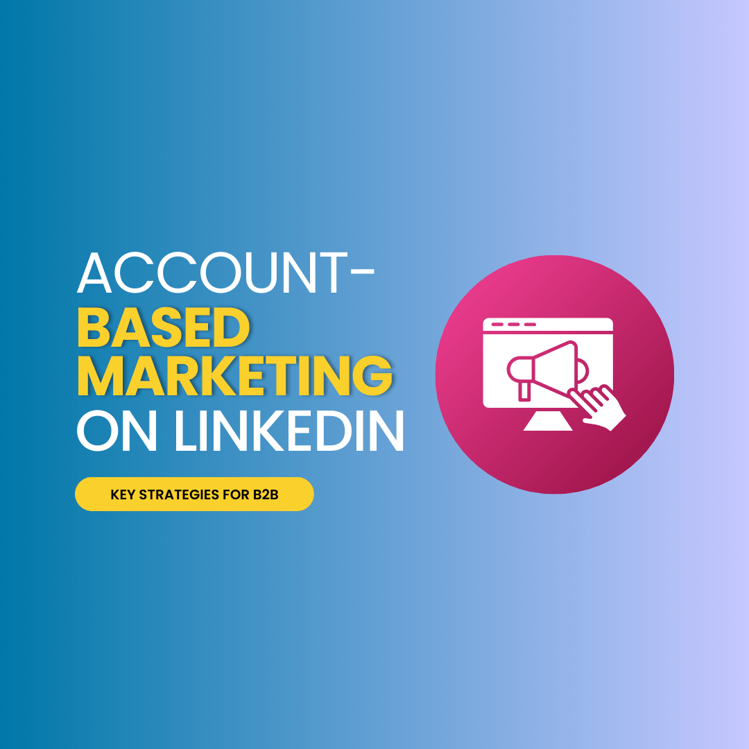 Account-Based Marketing on LinkedIn: Key Strategies for B2B