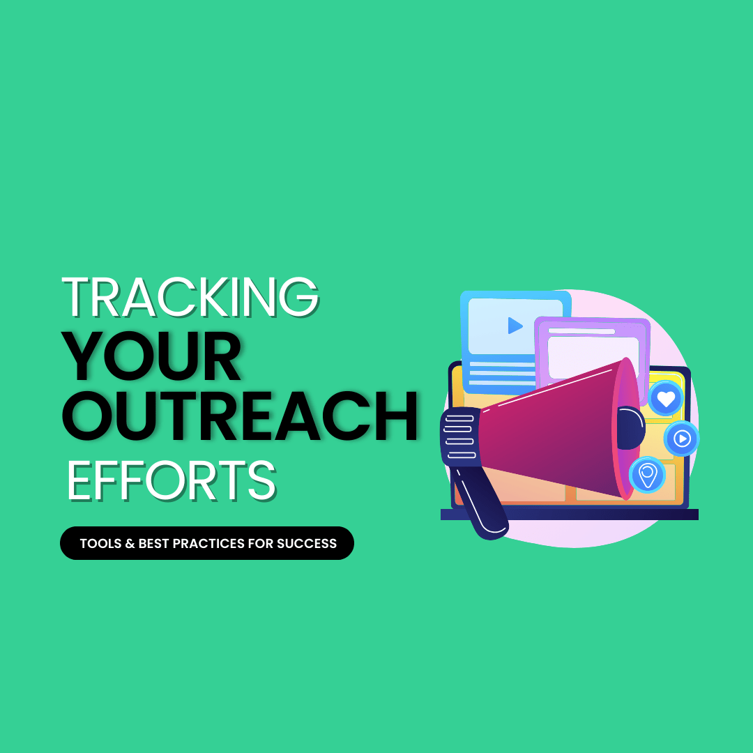 Tracking Your Outreach Efforts: Tools & Best Practices for Success