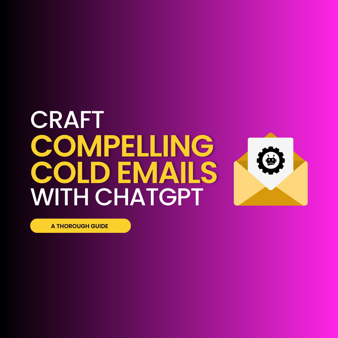 How to Write Compelling Cold Emails Using ChatGPT: A Guide