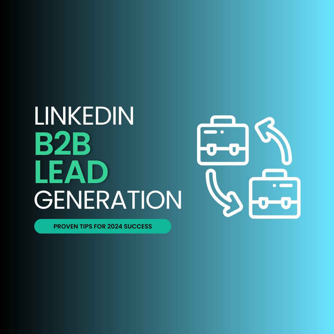 LinkedIn B2B Lead Generation: Proven Tips for 2024 Success